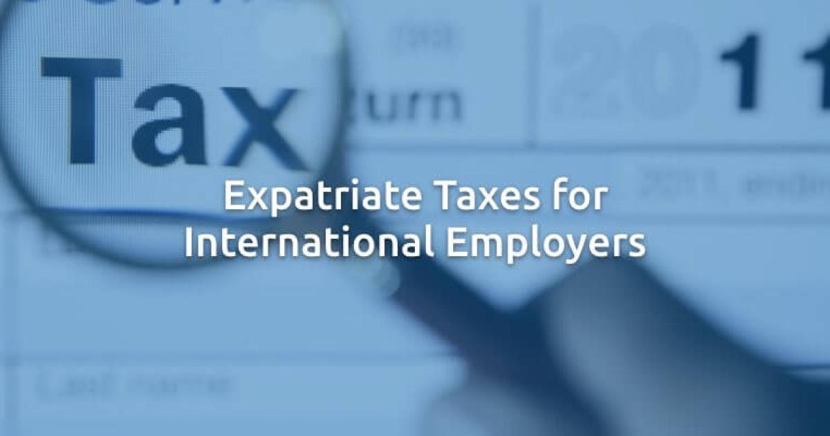 Expatriate Taxes for International Employers